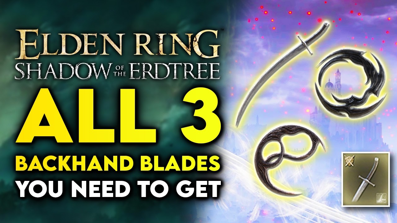 Elden Ring Shadow Of The Erdtree All 3 Backhand Blades You Need To Get - Smithscript Cirque ...