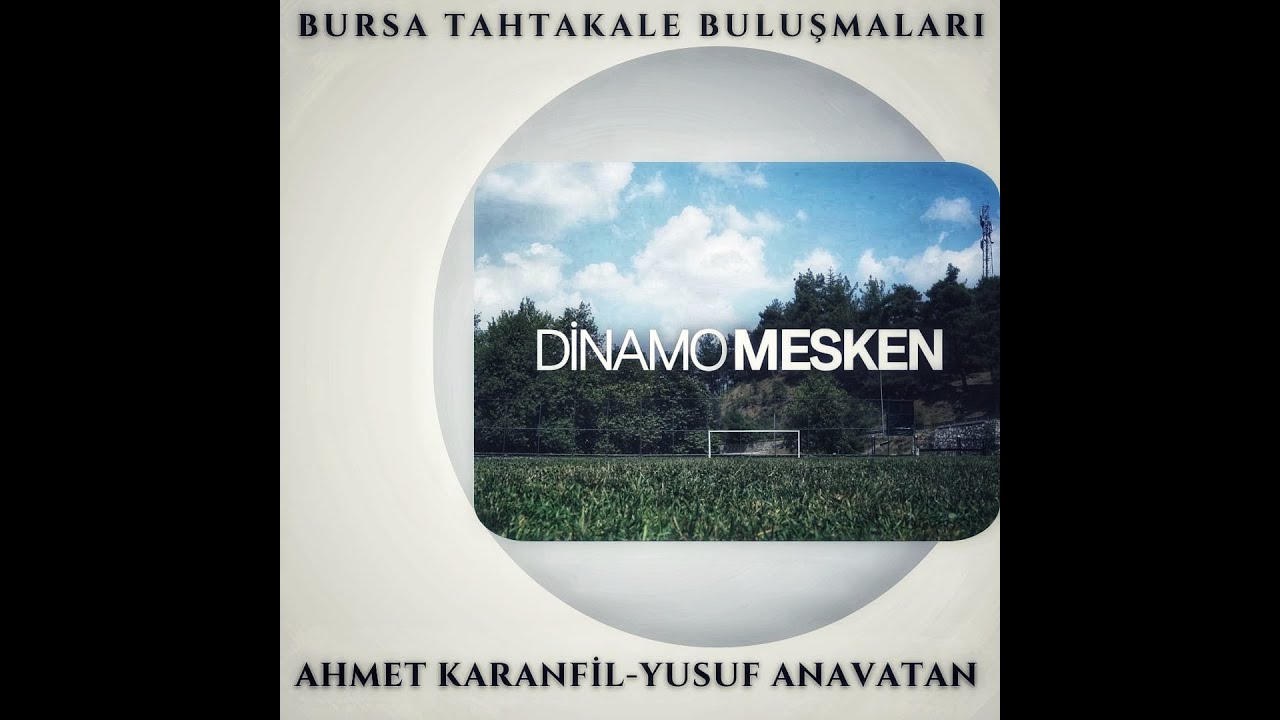 Bursa Tahtakale Buluşmaları- Dinamo Mesken - Ahmet Karanfil & Yusuf ...