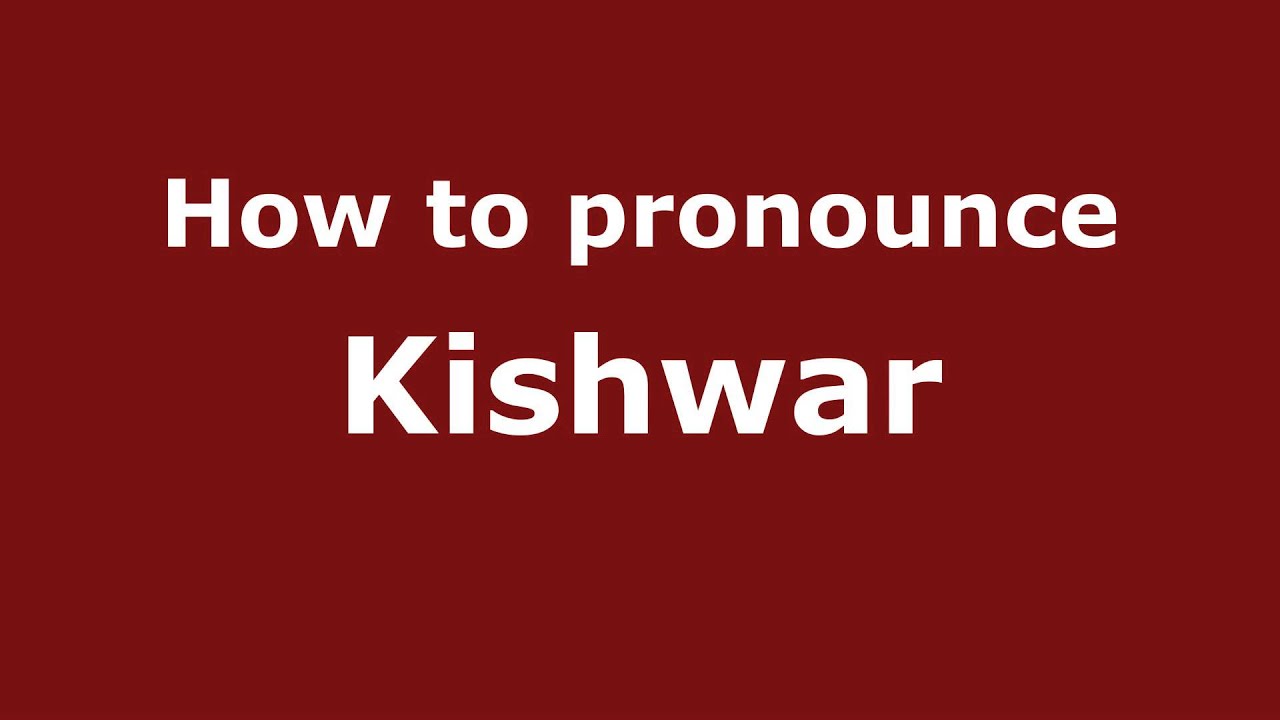 How to Pronounce Kishwar - PronounceNames.com - YouTube