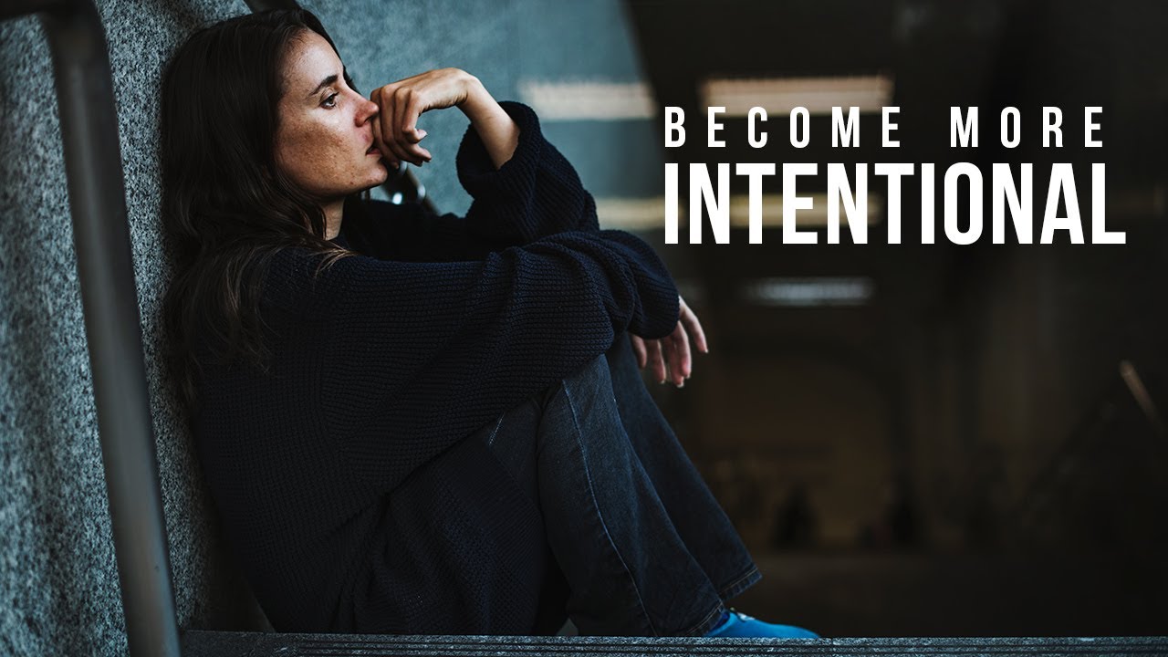 BECOME MORE INTENTIONAL || A Life Transforming Inspirational Video ...