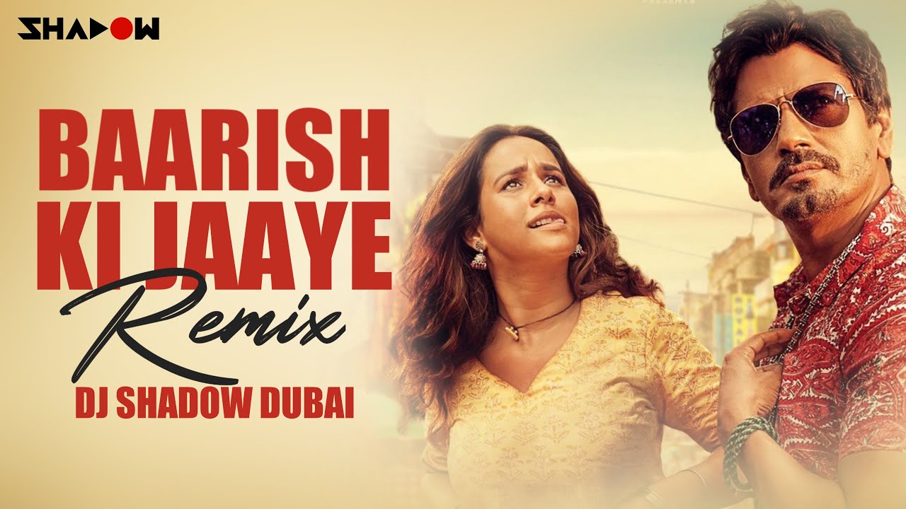 Baarish Ki Jaaye Remix | DJ Shadow Dubai | B Praak Ft Nawazuddin Siddiqui & Sunanda Sharma ...