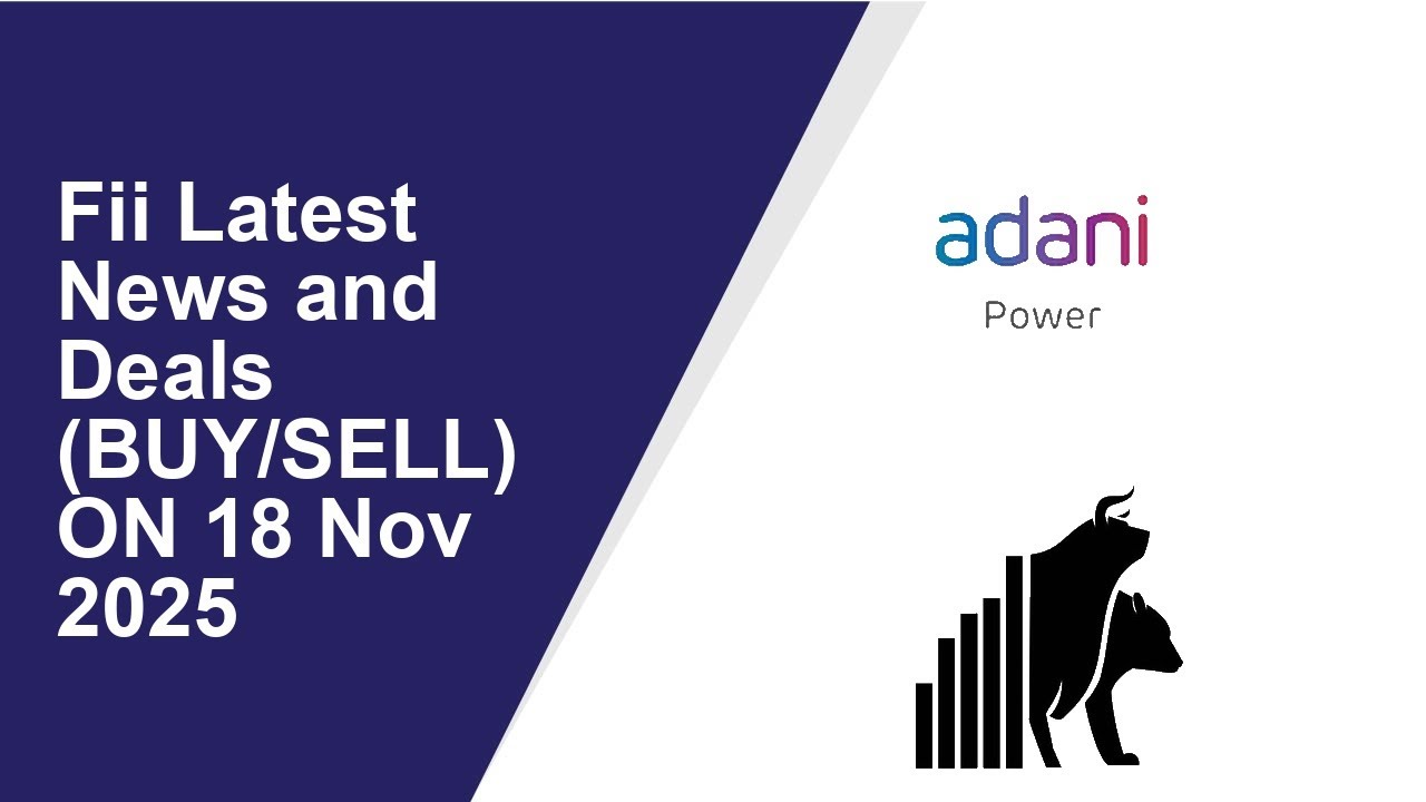 FII LATEST NEWS AND DEALS (BUY/SELL) ON 18 Nov 2025|ADANI POWER ,GMR ...
