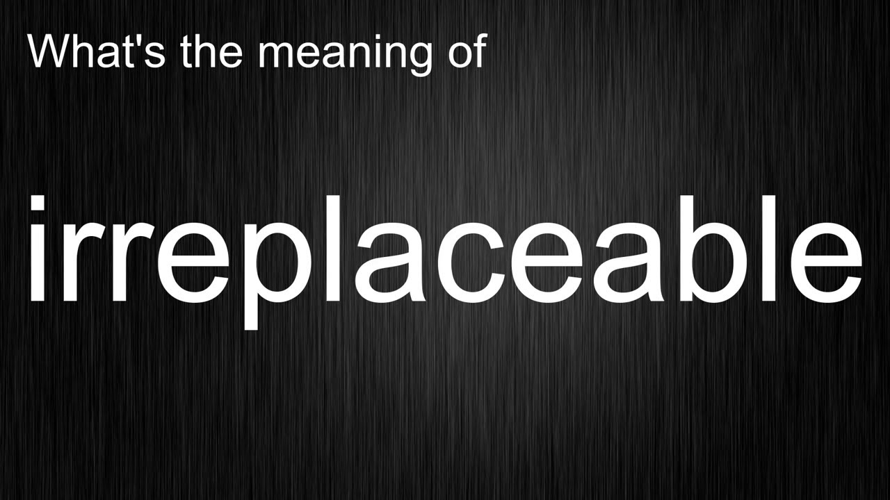 Sound Smart - Learn How to Use "irreplaceable" in English Sentences ...
