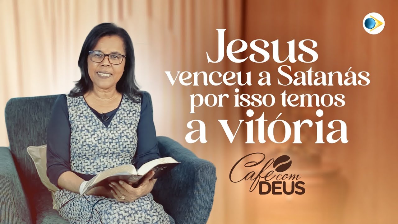 Jesus Venceu a Satanás por Isso Temos a Vitória | Judite Alves | Café ...