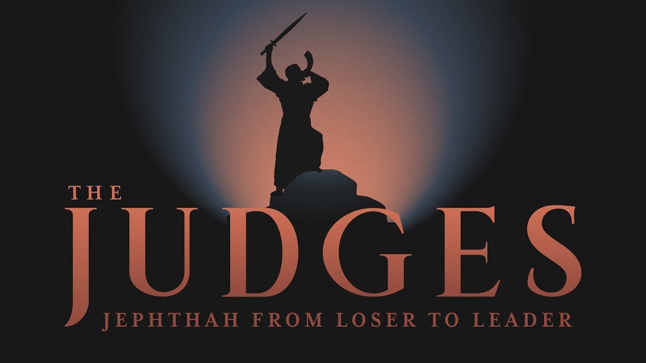 The Judges: Jephthah - From Loser to Leader - YouTube