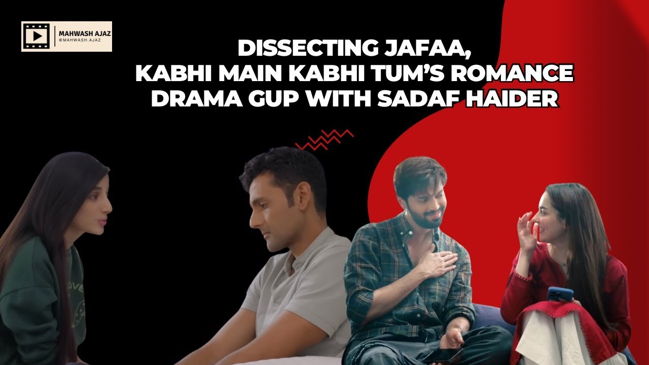 Dissecting Jafaa | Kabhi Main Kabhi Tum's Romance | Sadaf Haider and ...