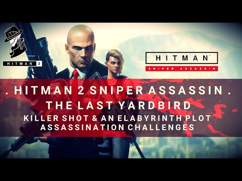 HITMAN 2 Sniper Assassin | Killer Shot & An Elabyrinth Plot Challenges | The Last Yardbird
