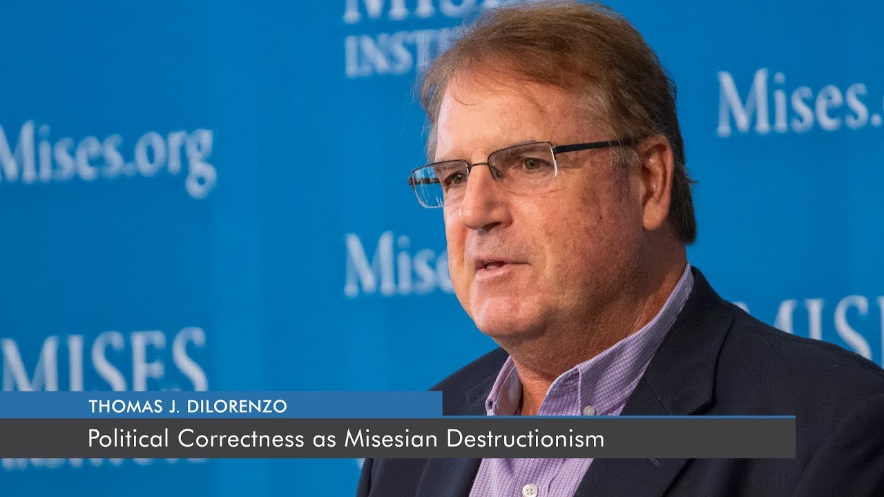 Political Correctness as Misesian Destructionism | Thomas J. DiLorenzo ...