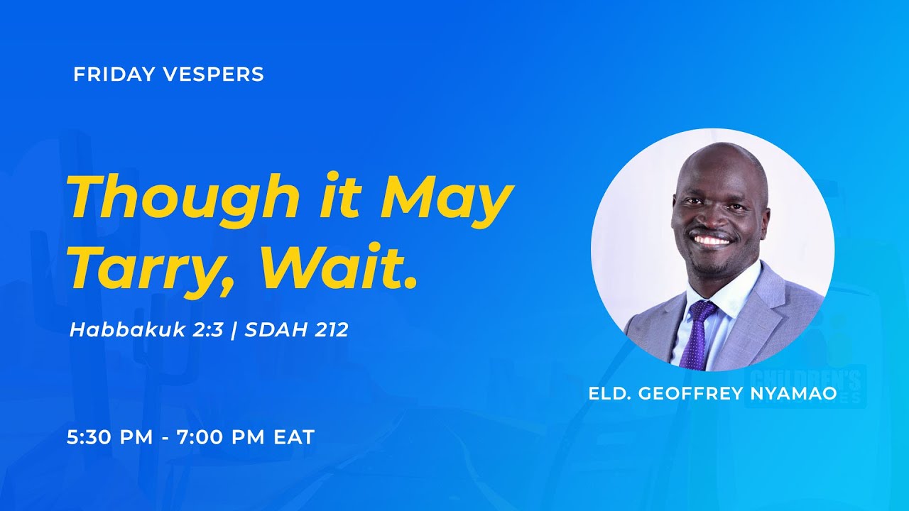 Though it May Tarry, Wait - Eld. Geoffrey Nyamao | Friday Vespers - YouTube