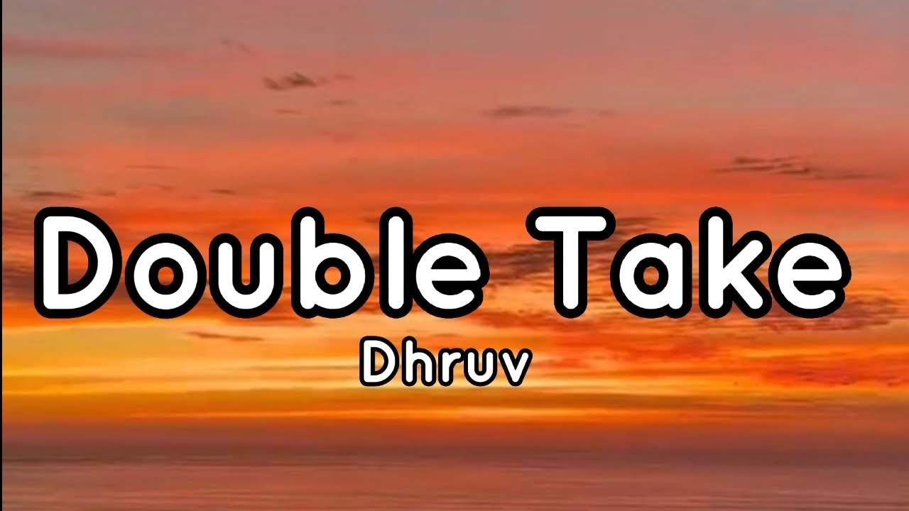 dhruv - Double Take (Lyrics) - YouTube