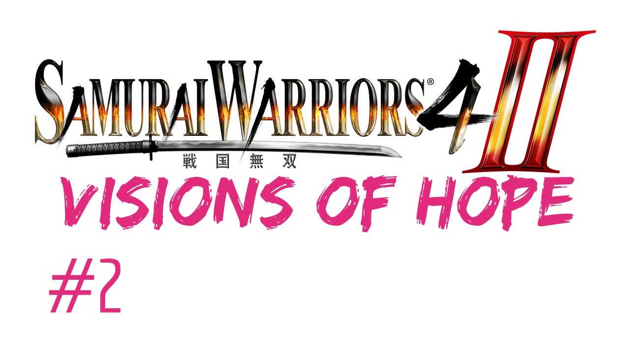 Samurai Warriors 4 II Story Mode Visions Of Hope Stage 2 Battle of ...