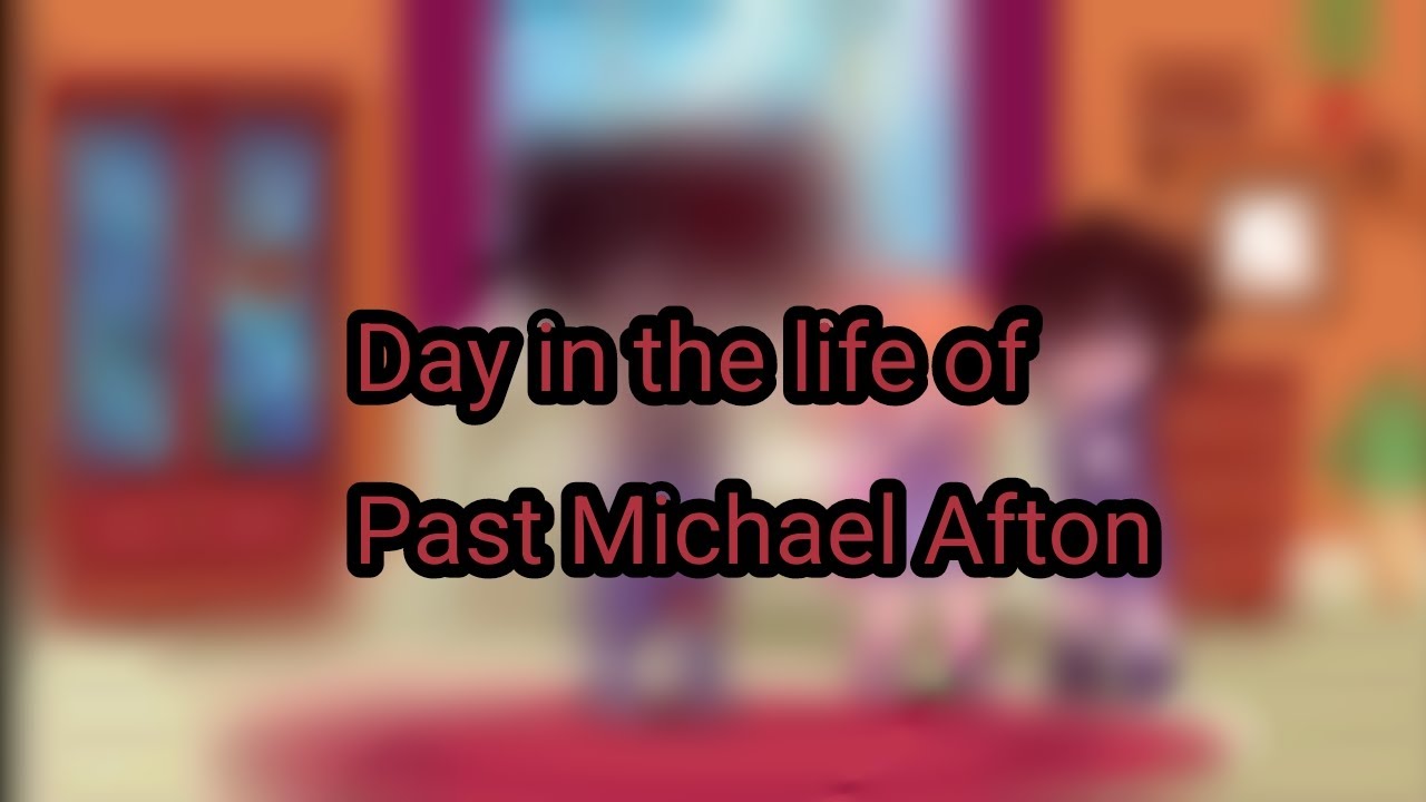 A day in the life of Past Michael Afton - YouTube