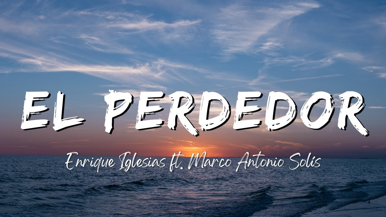 Enrique Iglesias - El Perdedor ft. Marco Antonio Solís (Lyrics/Letra ...