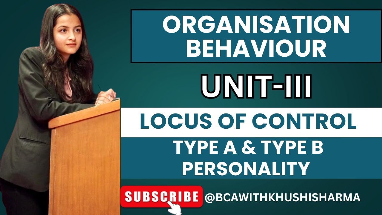 ORGANISATION BEHAVIOUR UNIT-III | LOCUS OF CONTROL | TYPE A & TYPE B ...