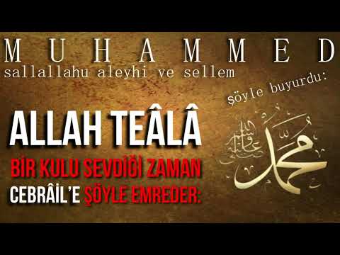 Allah Teâlâ bir kulu sevdiği zaman Cebrail'e şöyle emreder (Hadisi Şerifler)