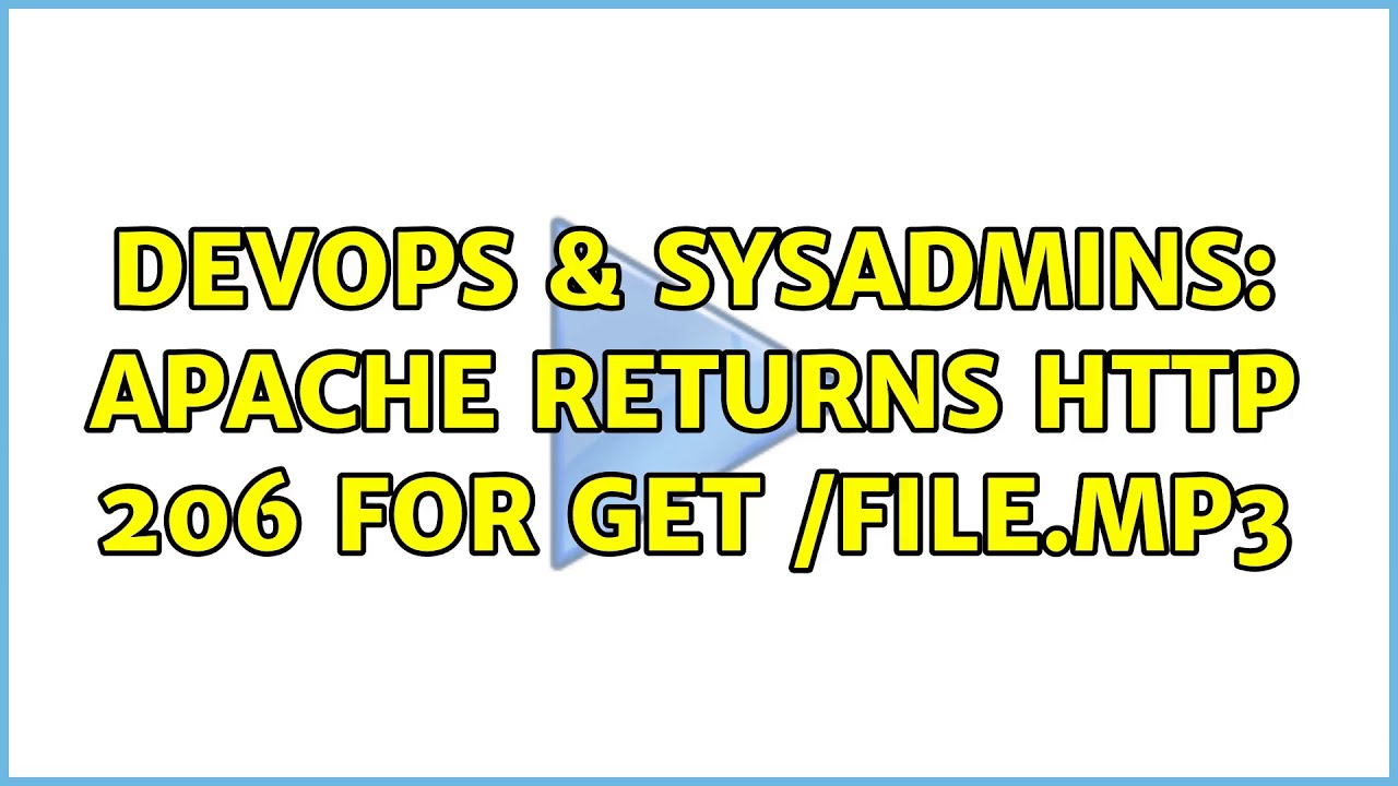 Devops And Sysadmins Apache Returns 206 For Get Filemp3 Youtube