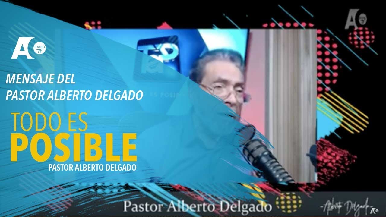 Mensaje del Pastor Alberto Delgado - Todo es Posible - YouTube