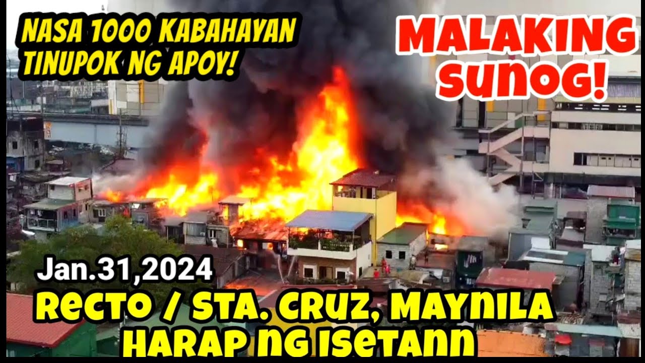 Malaking Sunog sa Isitann Recto Manila, Mahigit 1k kabahayan ang ...