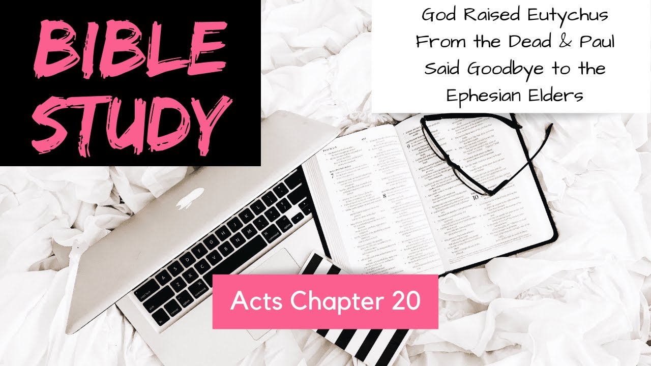 God Raised Eutychus From the Dead & Paul Said Goodbye to the Ephesian ...