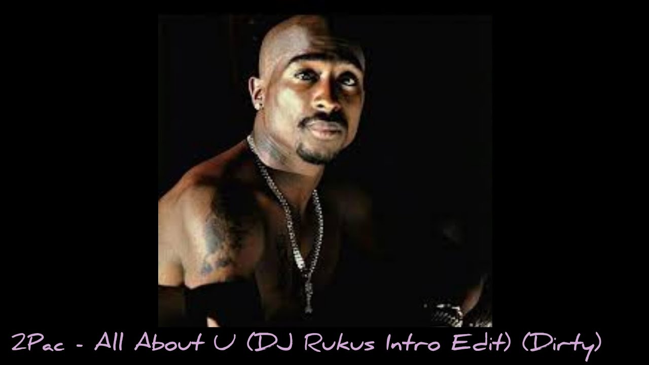 2Pac - All About U (DJ Rukus Intro Edit) (Dirty) [High Definition ...