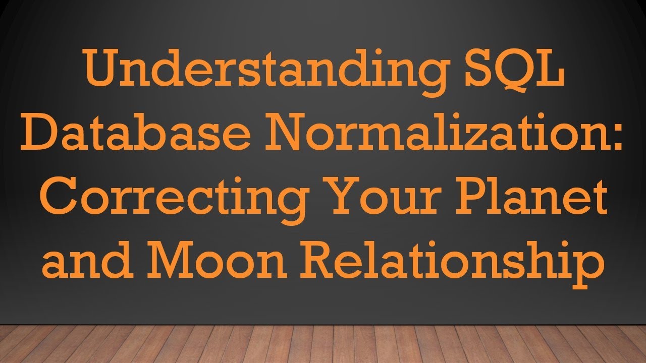 Understanding SQL Database Normalization: Correcting Your Planet and Moon Relationship - YouTube