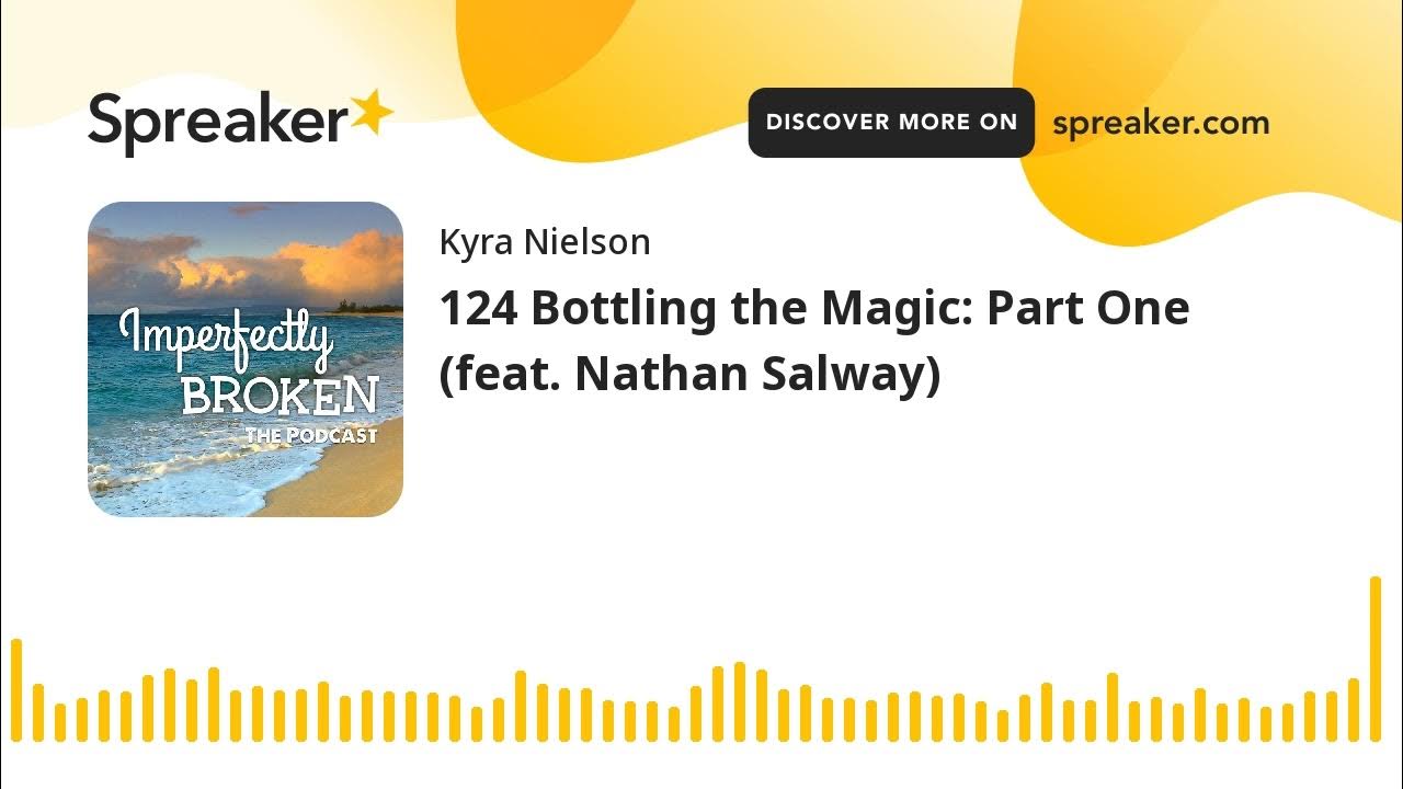 124 Bottling the Magic: Part One (feat. Nathan Salway) - YouTube