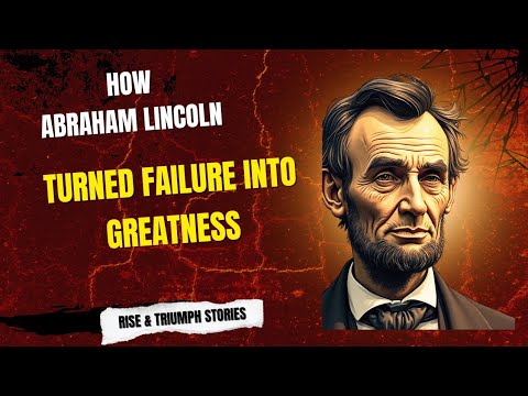 How Abraham Lincoln Turned Failure Into GreatnessP| Powerful Life ...