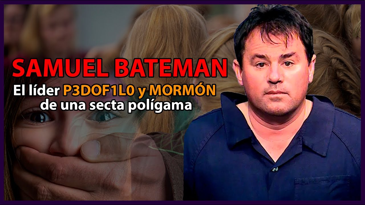 Capitulo 37: Samuel Bateman, el líder mormón y p3dóf1l0 de una secta ...