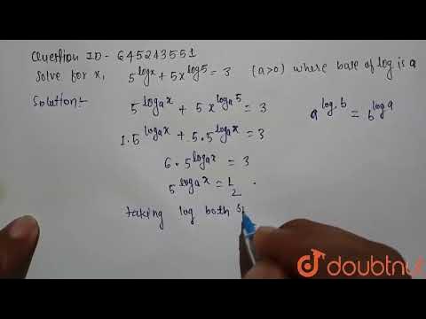 Solve for x :5^(logx)+5x^(log5)=3(a gt0),\nwhere base oflog\\ \nis a | 12 | JEE MAINS | MATHS ...