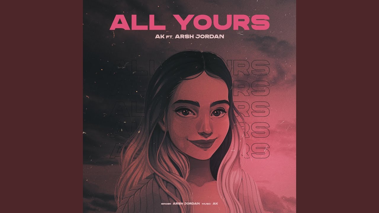 All Yours (feat. Arsh Jordan) - YouTube Music