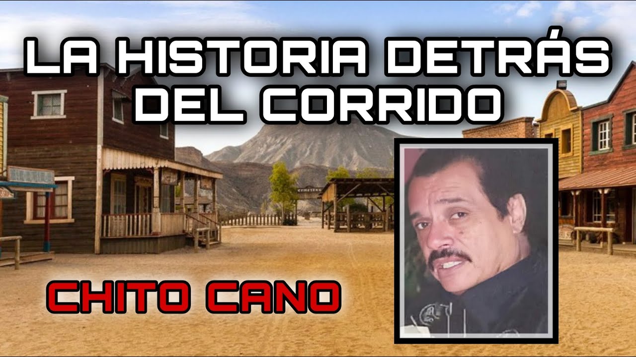Chito Cano - La Historia Detrás Del Corrido - YouTube