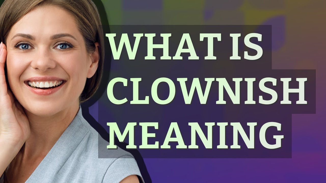 Clownish | meaning of Clownish - YouTube