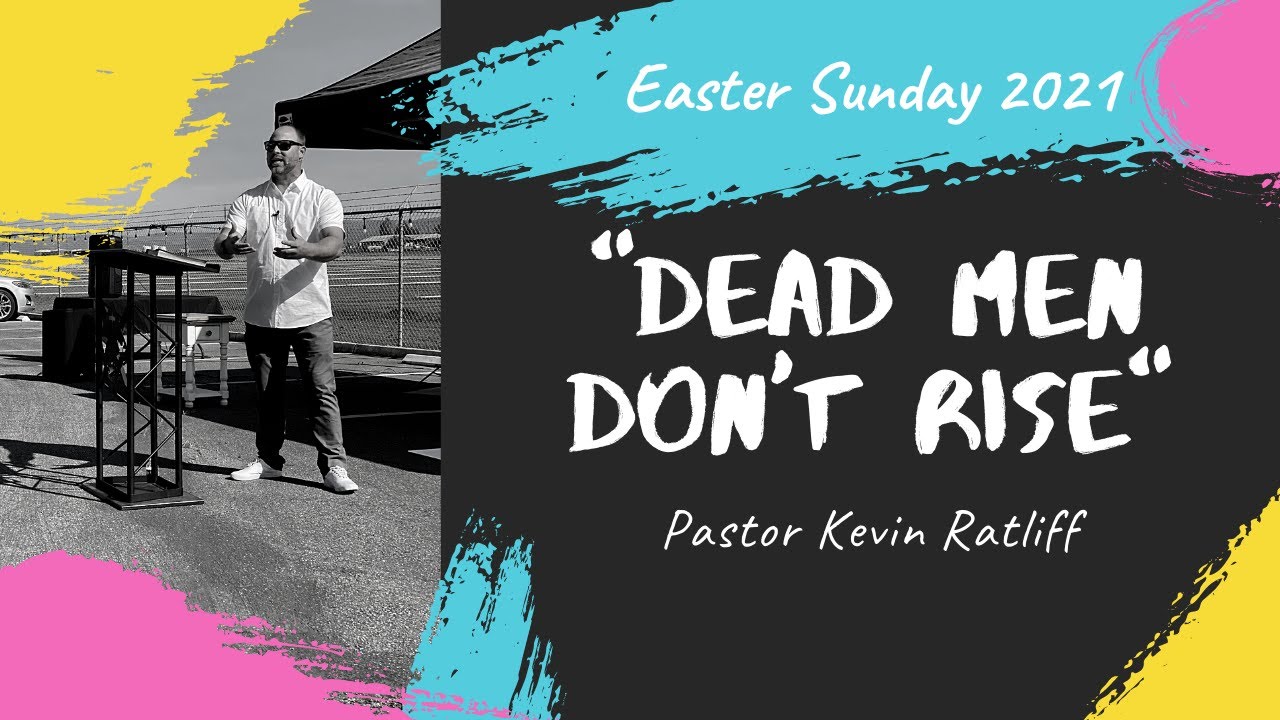 Easter Sunday - Dead Men Don't Rise | Pastor Kevin Ratliff I 04.04.2021 ...