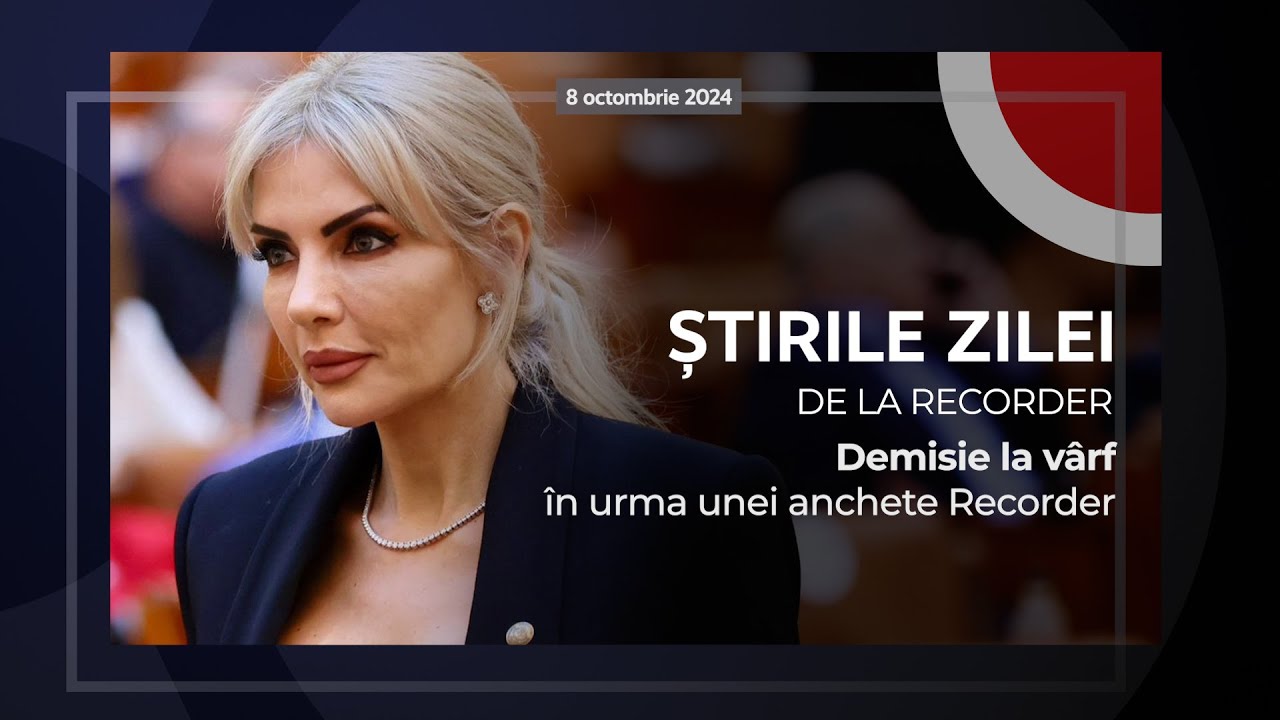 8 OCTOMBRIE 2024. Demisie la vârf în urma unei anchete Recorder - YouTube