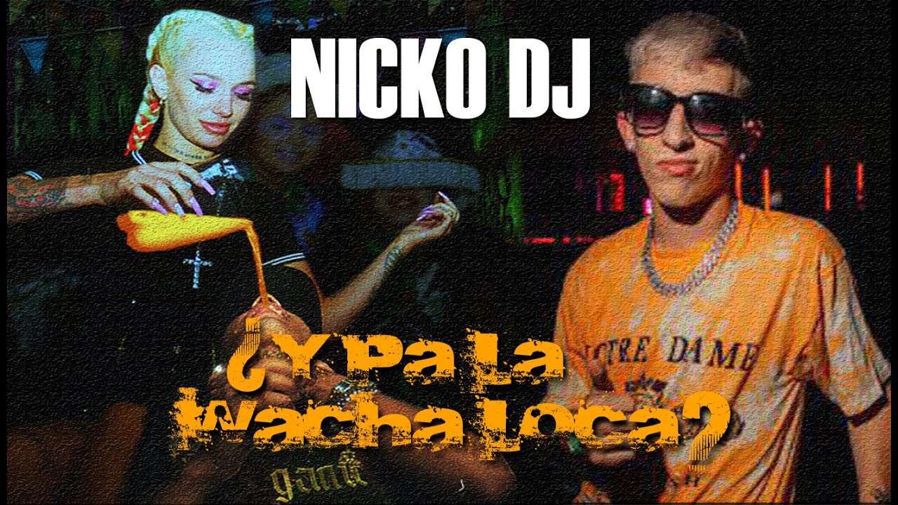 ¿Y Pa La Wacha Loca? - Salas - L Gante - La Joaqui | NICKO DJ REMIX ...