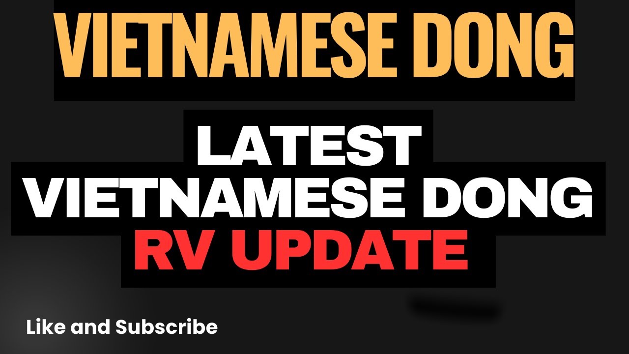 Latest Vietnamese Dong RV Update | RV update | Iraqi Dinar New Update ...