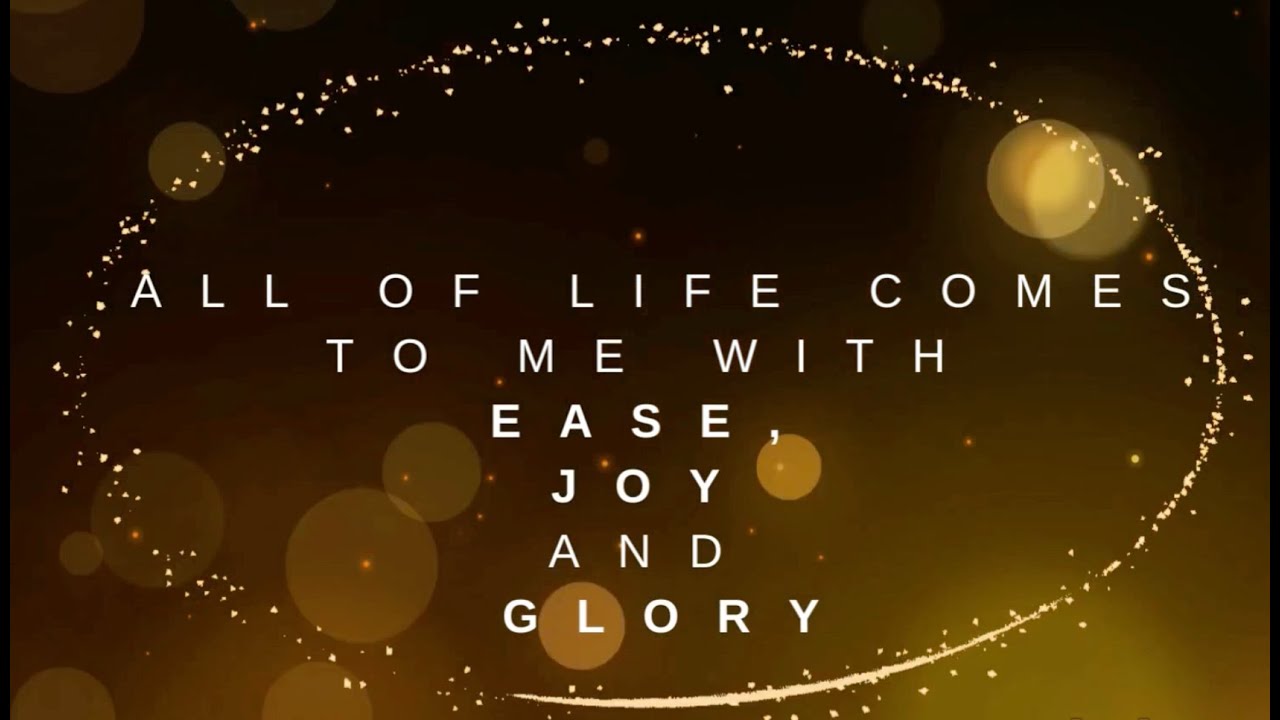 All of Life Comes to Me with Ease, Joy and Glory (30 Times) - YouTube