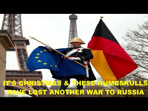 THE EU CLOWN SHOW - IT'S CHRISTMAS & THESE SCHLUBS HAVE LOST ANOTHER WAR TO RUSSIA