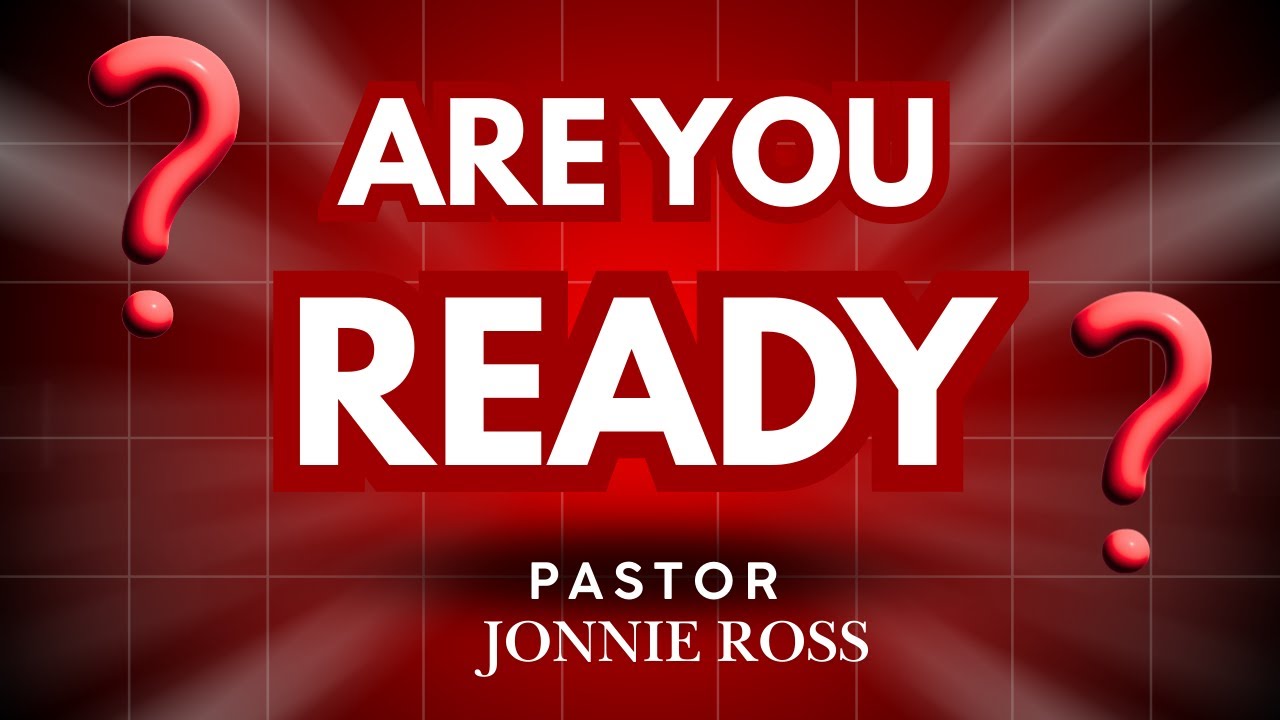 Are You Ready? with Pastor Jonnie Ross - YouTube