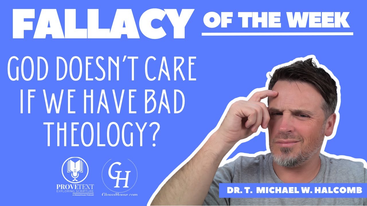 1030. God Doesn’t Really Care If We Have Bad Theology? (Fallacy of the ...