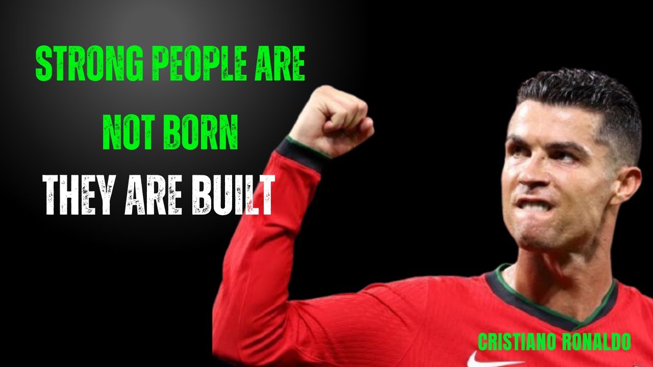 strong people are not born they are built|CRISTIANO RONALDO MOTIVATION ...
