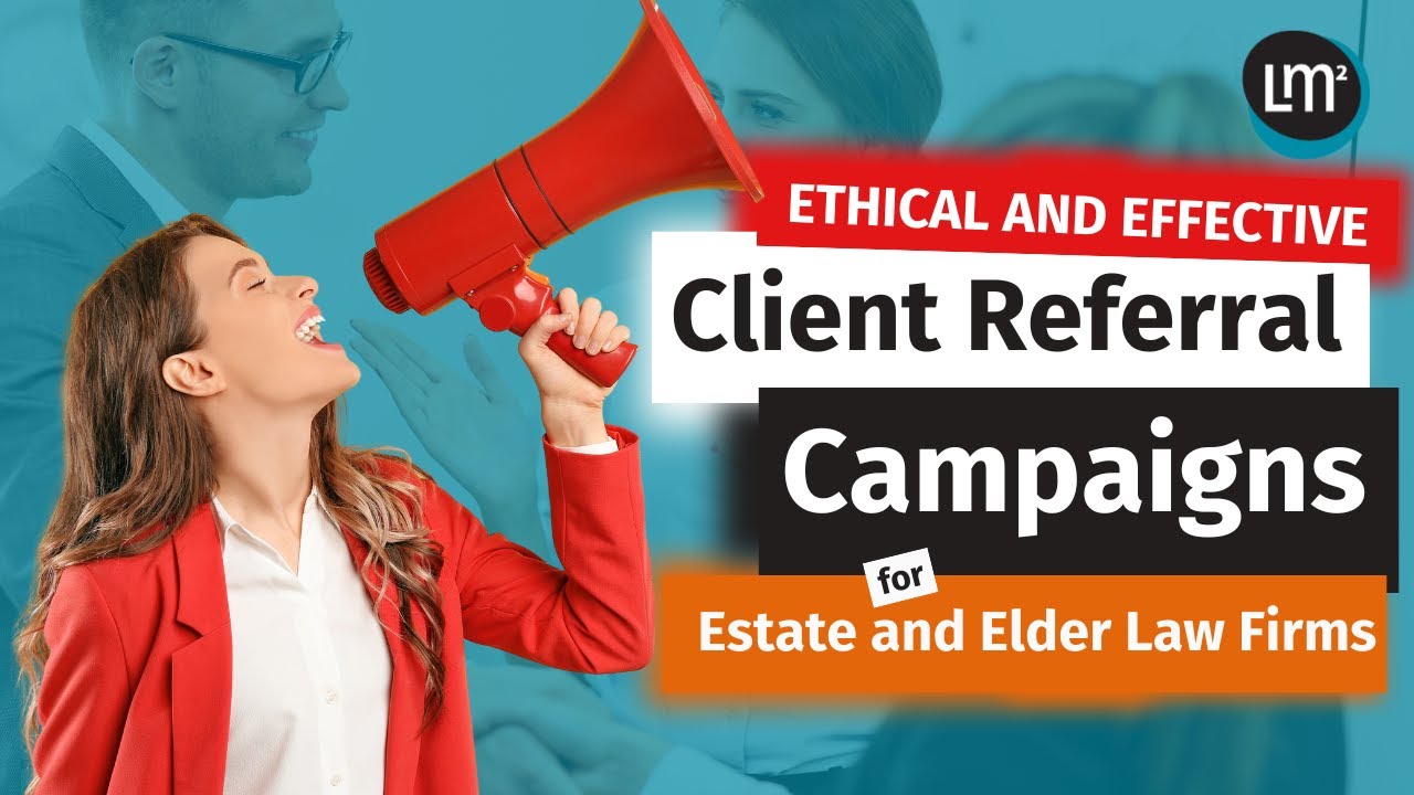 Ethical and Effective Client Referral Campaigns for Estate and Elder ...