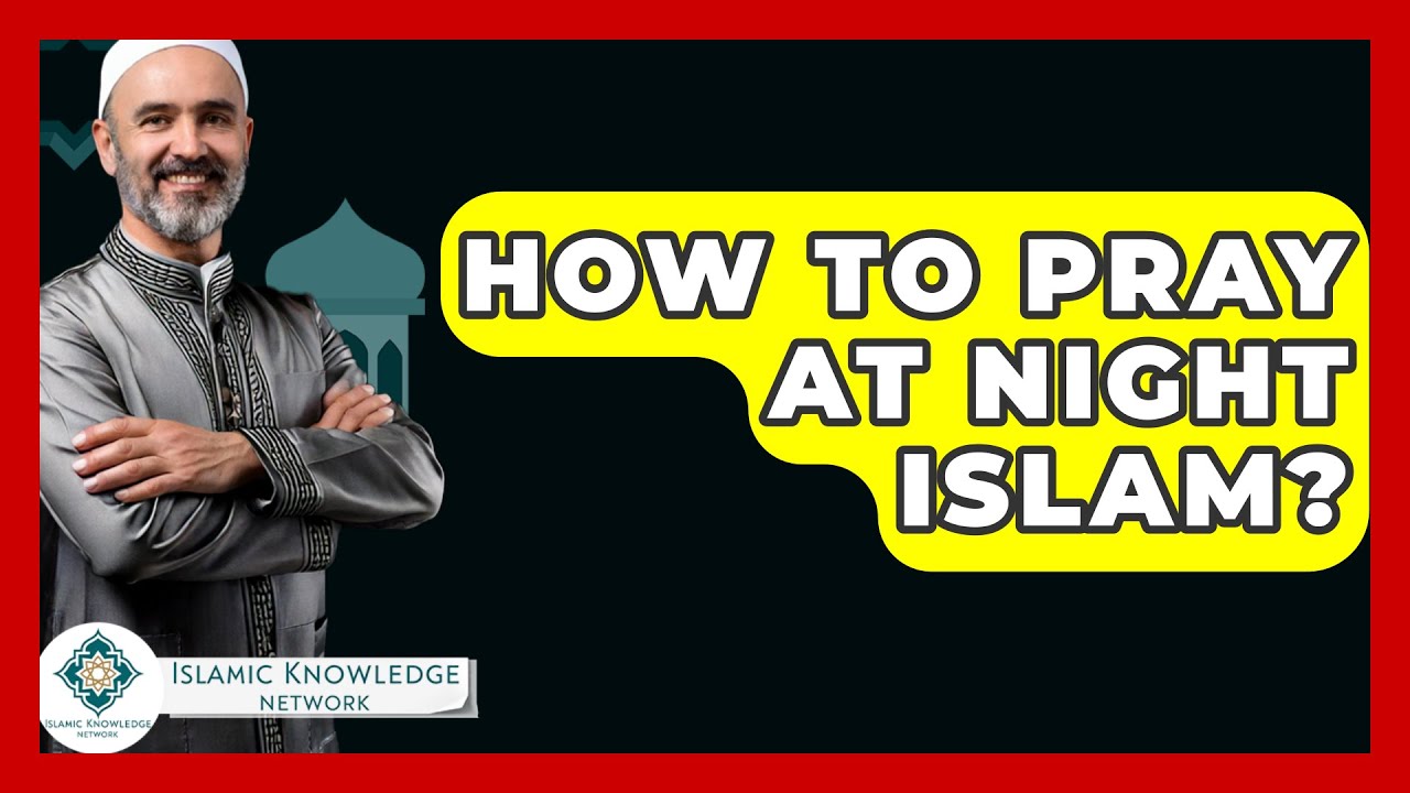 How To Pray At Night Islam? - Islamic Knowledge Network - YouTube