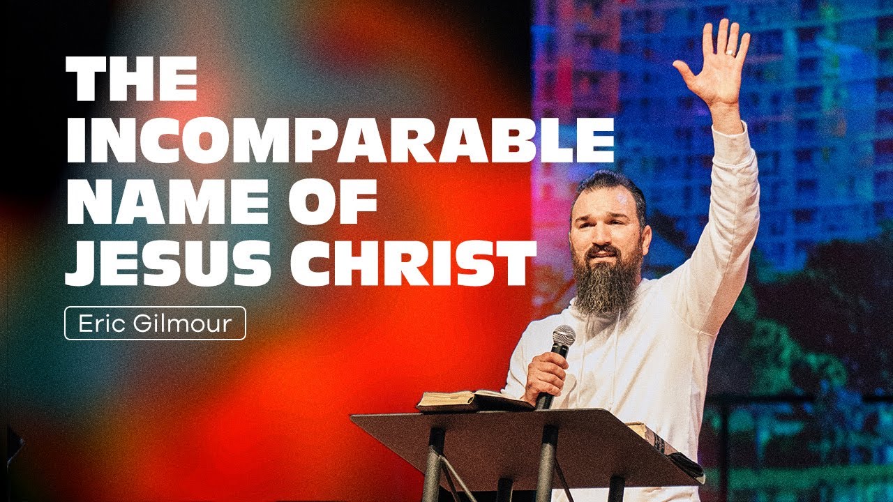 “The Incomparable Name of Jesus Christ” - Eric Gilmour | Nations Church ...
