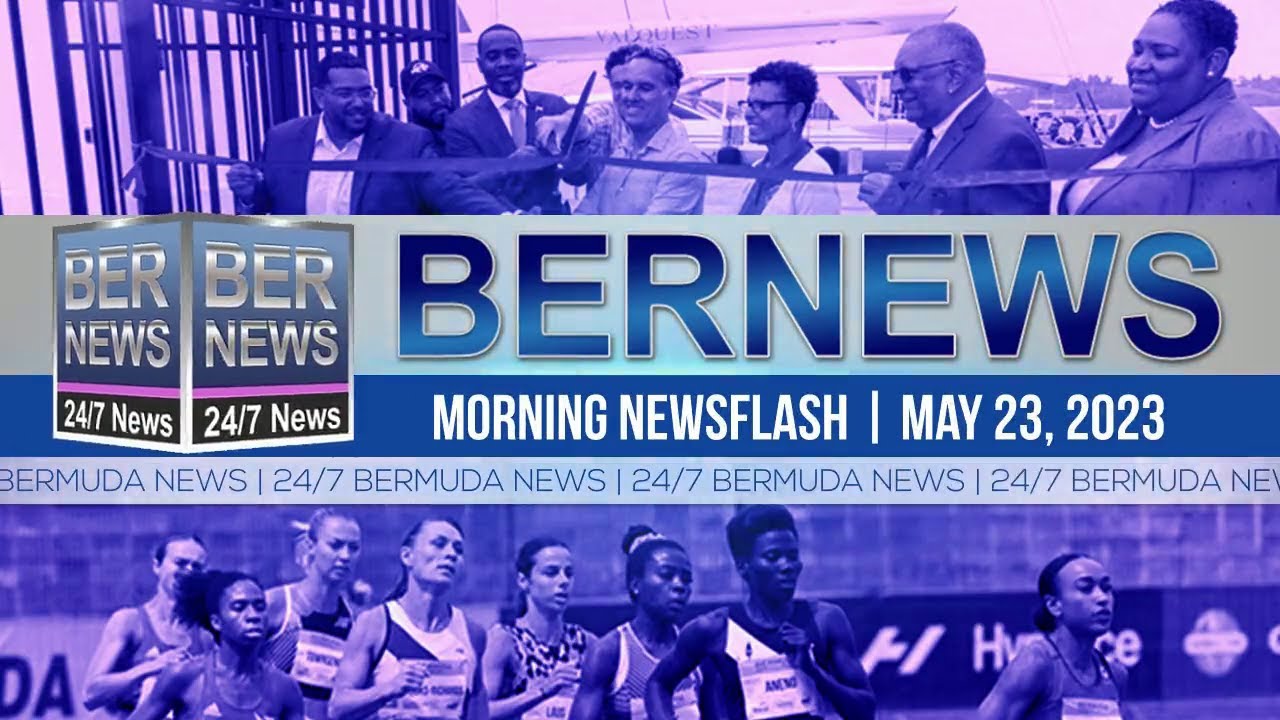 Bermuda Newsflash For Tuesday, May 23, 2023 - YouTube