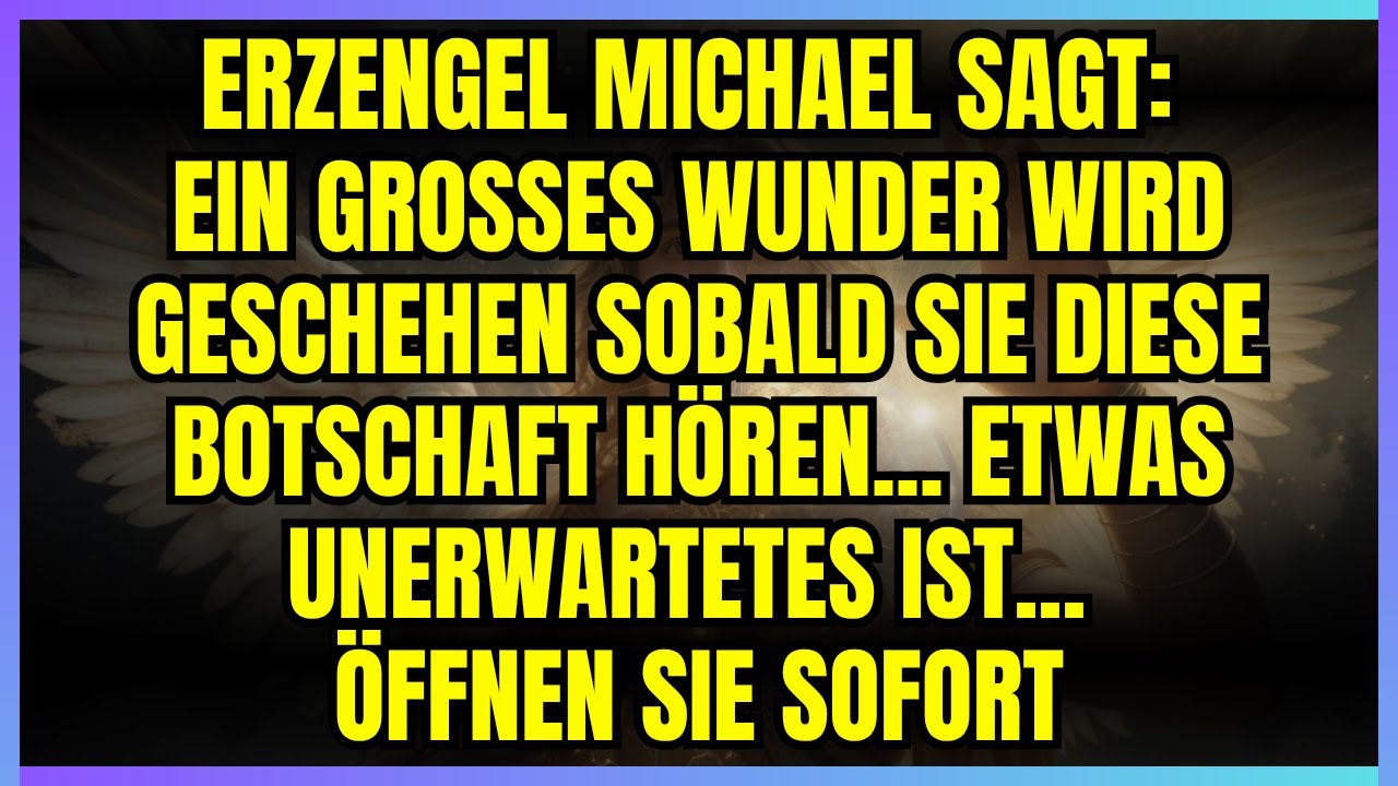 ⚡ ERZENGEL MICHAEL SAGT: EIN GROSSES WUNDER WIRD GESCHEHEN SOBALD SIE ...