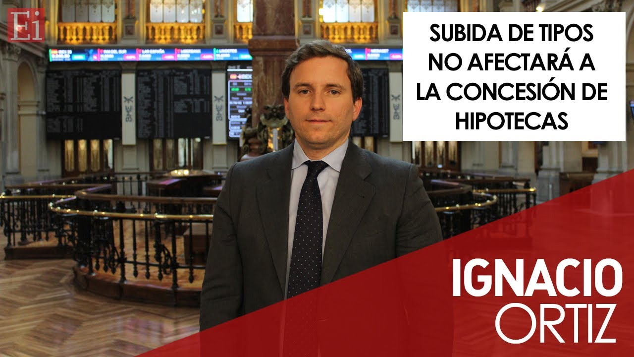 La SUBIDA DE TIPOS no va a perjudicar a la concesión de hipotecas ...
