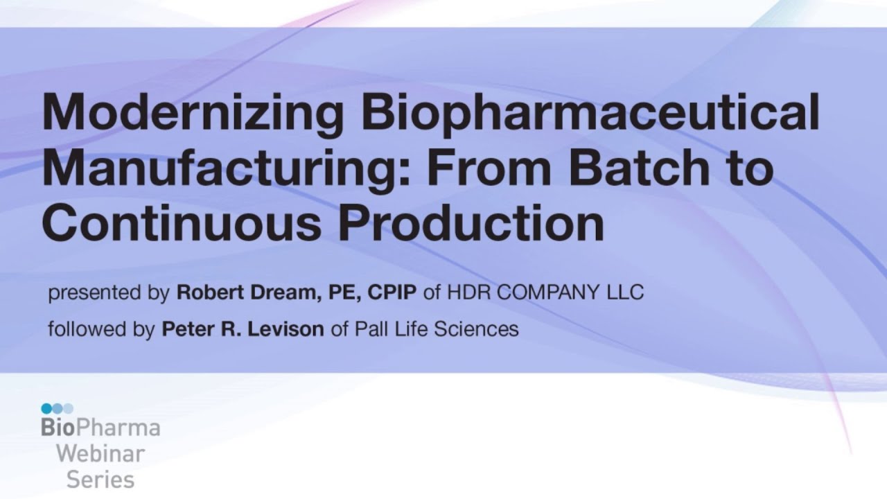MODERNIZING BIOPHARMACEUTICAL MANUFACTURING: FROM BATCH TO CONTINUOUS PRODUCTION - YouTube