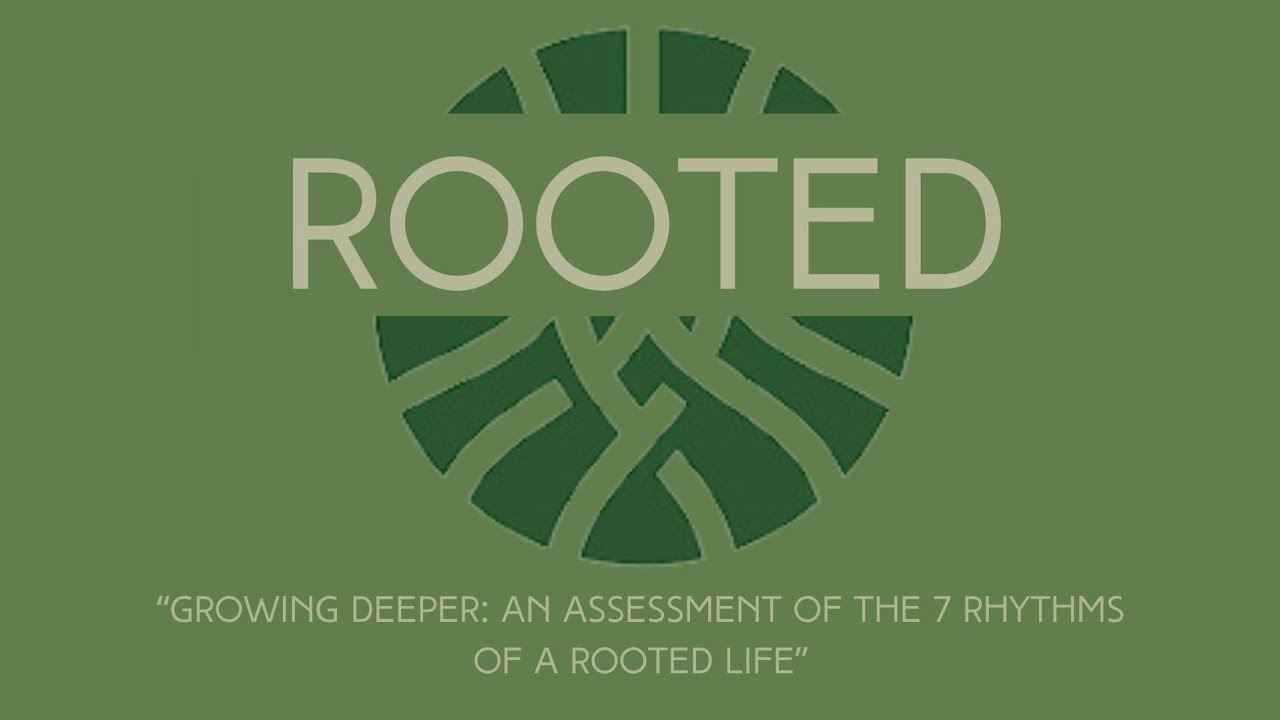Rooted | Growing Deeper: An Assessment of the 7 Rhythms of a Rooted ...