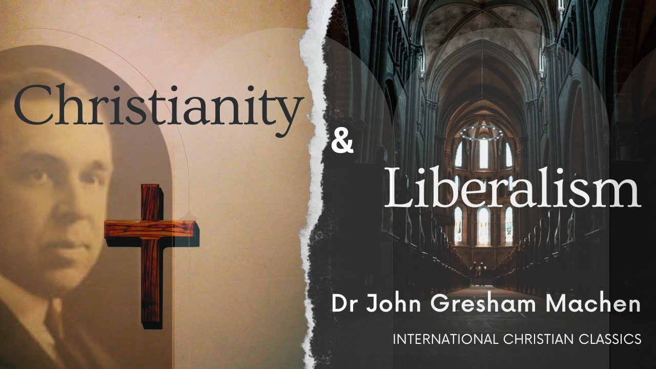 Christianity And Liberalism By Dr John Gresham Machen [Audiobook] International Christian ...